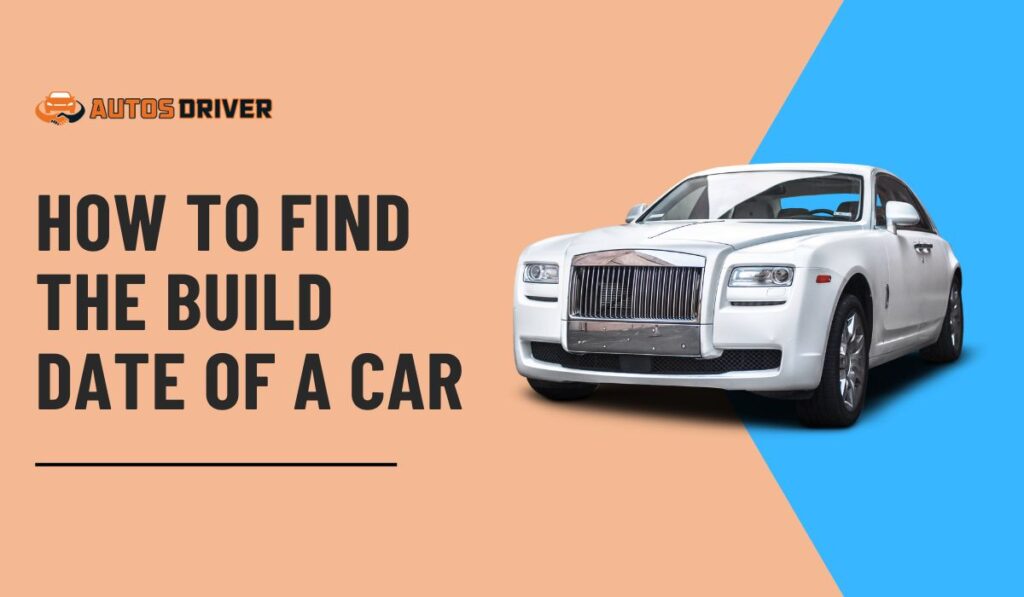 How To Find The Build Date Of A Car