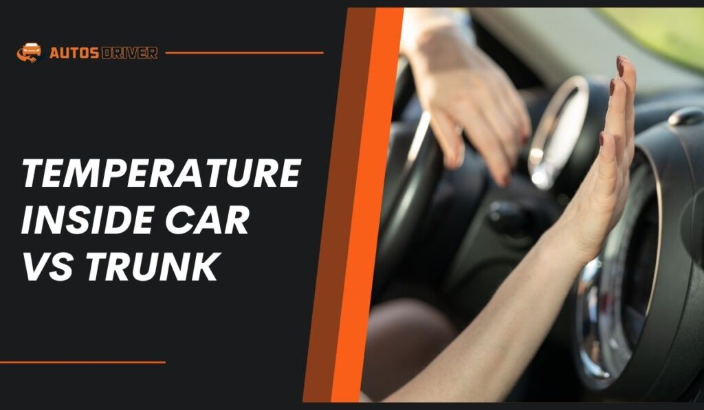 Temperature Inside Car Vs Trunk: What You Need to Know