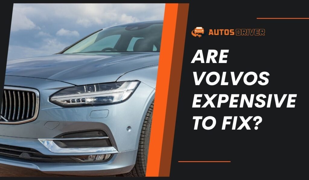 Are Volvos Expensive To Repair