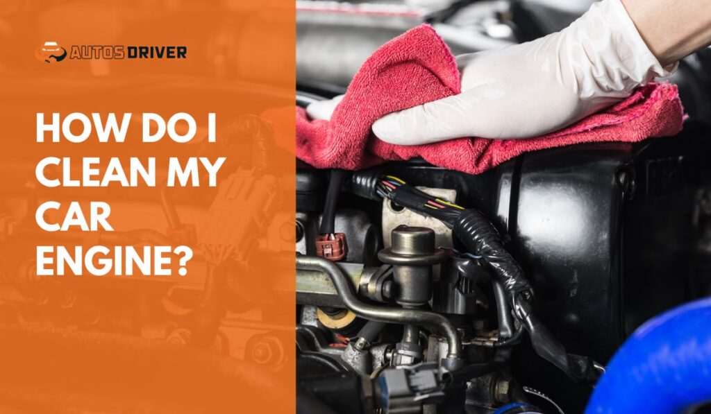 How Do I Clean My Car Engine?