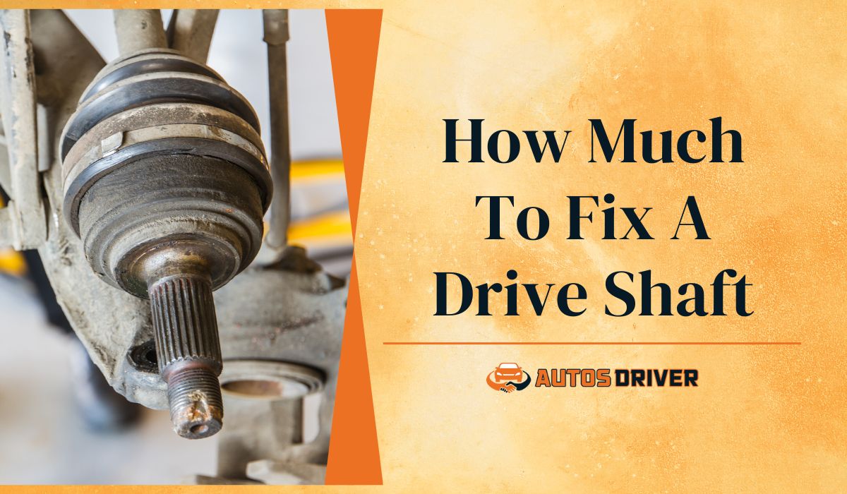 How Much To Fix A Drive Shaft