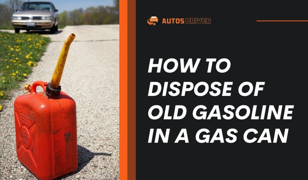 How to Dispose of Old Gasoline in a Gas Can