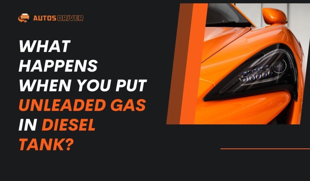 What Happens When You Put Unleaded Gas in Diesel Tank?